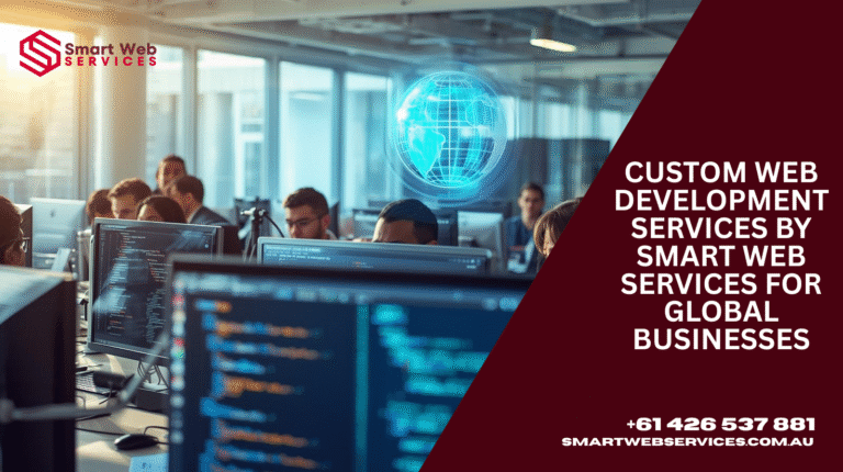 Custom Web Development Services by Smart Web Services for Global Businesses - Smart Web Services